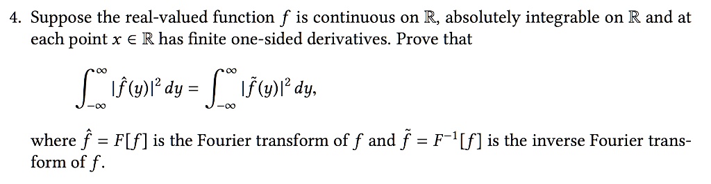 SOLVED: 4. Suppose the real-valued function f is continuous on R, absolutely integrable on R and ...