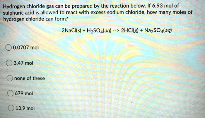 hydrogen chloride gas can be prepared by the reaction below if 693 mol of sulphuric acid is ...