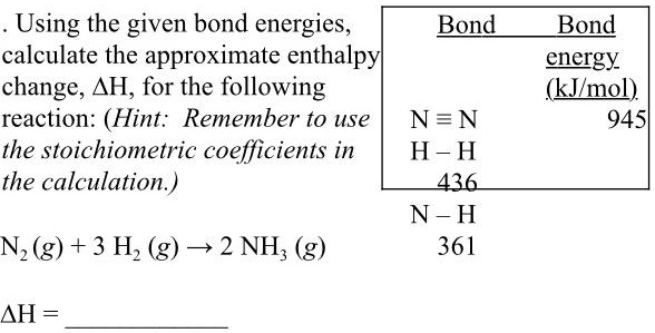 SOLVED: Using the given bond energies, calculate the approximate enthalpy change, Î”H, for the ...