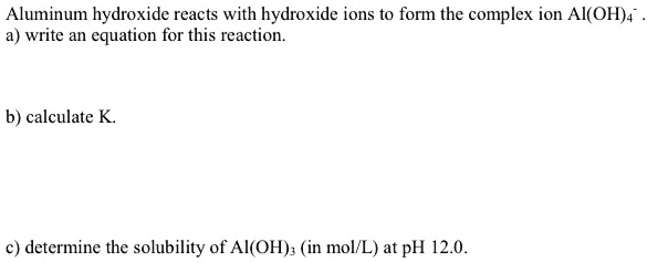 aluminum hydroxide reacts with hydroxide ions to form the complex ion ...