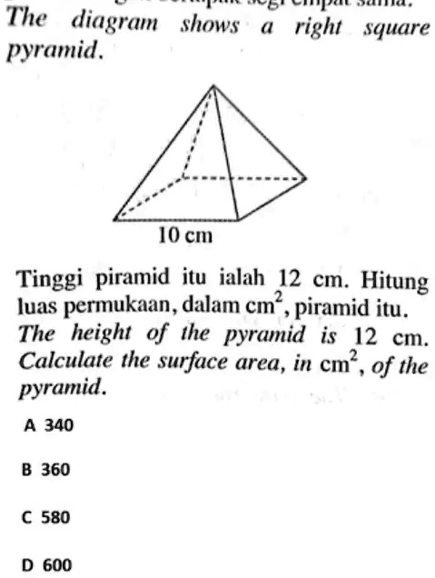 The diagram shows a right square pyramid. 10 cm Tinggi piramid itu ...