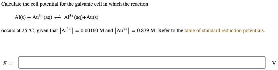 SOLVED: Calculate the cell potential for the galvanic cell in which the reaction Al(s) + Au+(aq ...