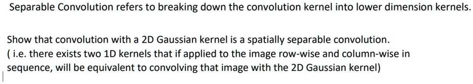 SOLVED: Separable Convolution refers to breaking down the convolution ... SOLVED: Separable Convolution refers to breaking down the convolution ...