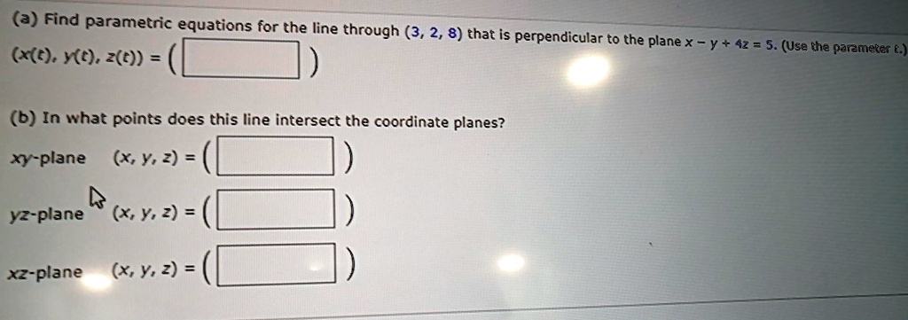 SOLVED: (a) Find parametric equations for the line through (3, 2, 8) that is perpendicular to ...