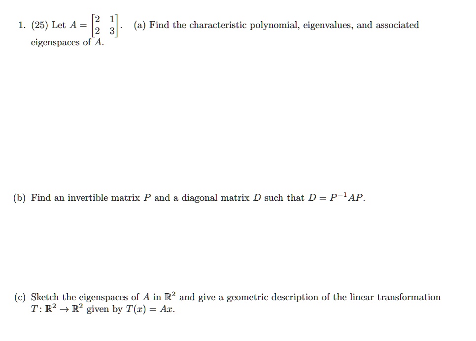 SOLVED:1. (25) Let A = 3] eigenspaces of A Find the characteristic polynomial, eigenvalues, and ...