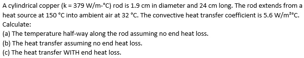 SOLVED: A cylindrical copper (k = 379 W/m-c) rod is 1.9 cm in diameter ...