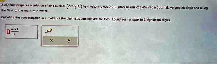 SOLVED: A chemist prepares a solution of zinc oxalate (ZnC2O4) by measuring out 0.1 mol of zinc ...
