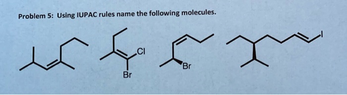 SOLVED: Problem 5: Using IUPAC rules name the following molecules.