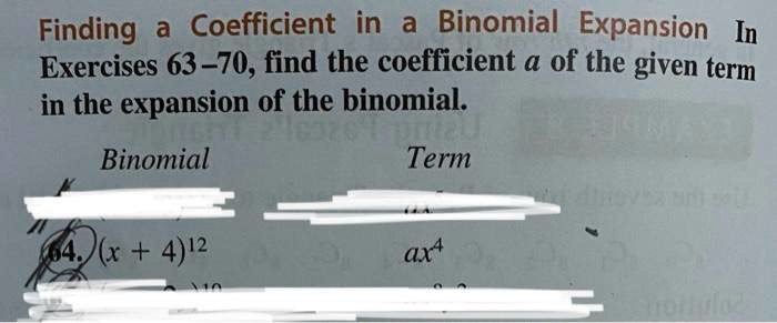 Finding a Coefficient in a Binomial Expansion In Exercises 63-70, find the coefficient a of the ...