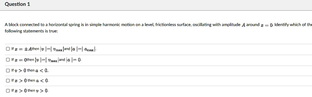 SOLVED: Question 1 A block connected to horizontal spring is in simple harmonic motion on level ...