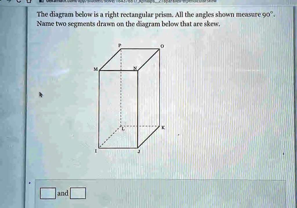 The diagram below is a right rectangular prism, All the angles shown measure 9o" Name two ...