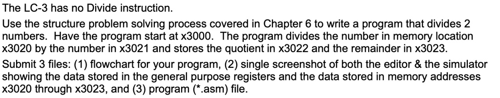SOLVED: The LC-3 has no Divide instruction Use the structure problem solving process covered in ...