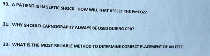 SOLVED: 30.A PATIENT IS IN SEPTIC SHOCK.HOW WILL THAT AFFECT THE PetCO2 ...