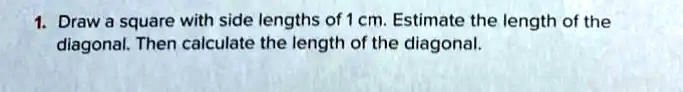 SOLVED: Draw a square with side lengths of 1 cm. Estimate the length of ...