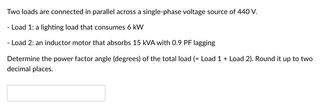 SOLVED: Two loads are connected in parallel across a single-phase ...