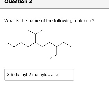 SOLVED: What is the name of the following molecule? 3,6-diethyl-2 ...