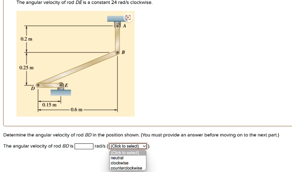 The Angular Velocity Of Rod De Is A Constant 24 Rad S Clockwise 0 2 M 0 25 M E D 0 15 M 0 6 M A