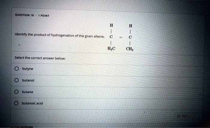 SOLVED: Questiom 16 Point Identify the product of hydrogenation of the given eno HSC CH, Select ...