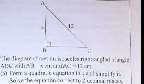 SOLVED: The diagram shows an isosceles right-angled triangle ABC with AB = x cm and AC = 12 cm ...