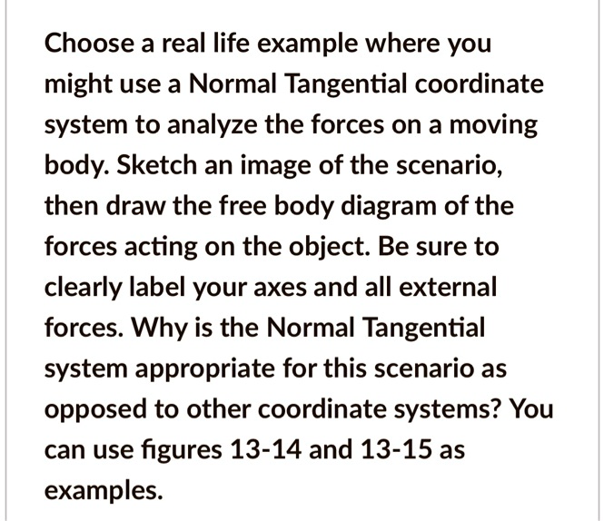 Choose a real life example where you might use a Normal Tangential ...