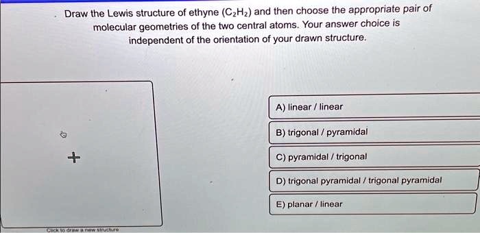 SOLVED: Please draw the Lewis structure of ethyne (C2H2) and then ...