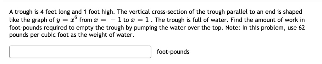 SOLVED: A trough is 4 feet long and foot high: The vertical cross ...