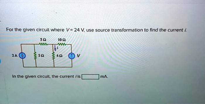 SOLVED: For the given circuit where V = 24 V, use source transformation to find the current i. 5 ...