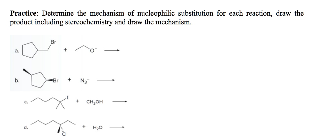 practice determine the mechanism of nucleophilic substitution for each reaction draw the product ...