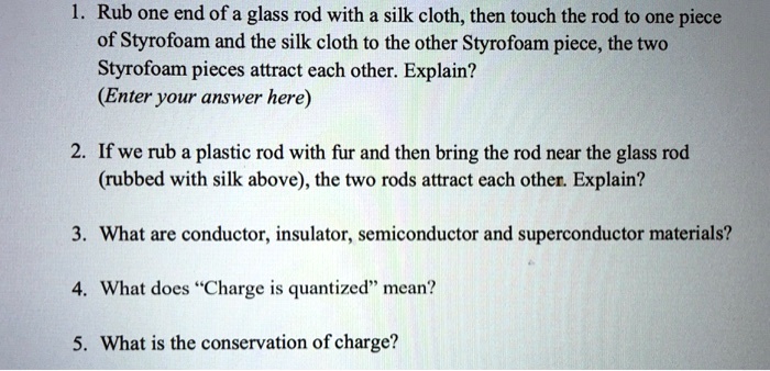 SOLVED: Rub one end of a glass rod with a silk cloth, then touch the ...