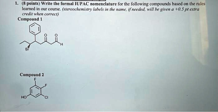 SOLVED: (8 points Write the formal IUPAC nomenclature for the following compounds based on the ...