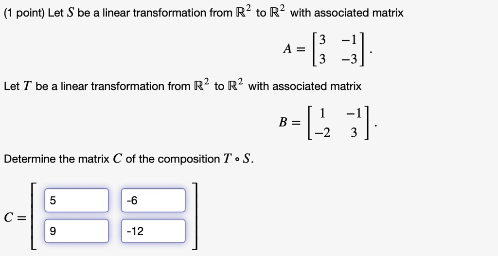 point) Let S be a linear transformation from R2 to R2 with associated matrix [3 -1 A = 3 -3 Let ...
