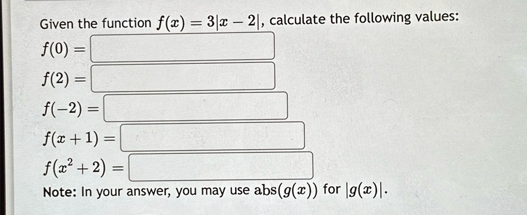Given the function f(x)=3|x-2|, calculate the following values: f(0)= f ...