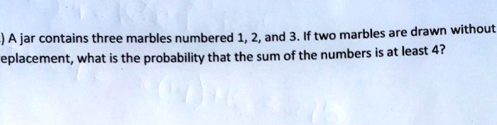 [GET ANSWER] ) A jar contains three marbles numbered 1, 2, and 3. If ...