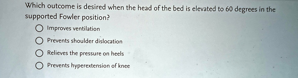 which outcome is desired when the head of the bed is elevated to 60 ...