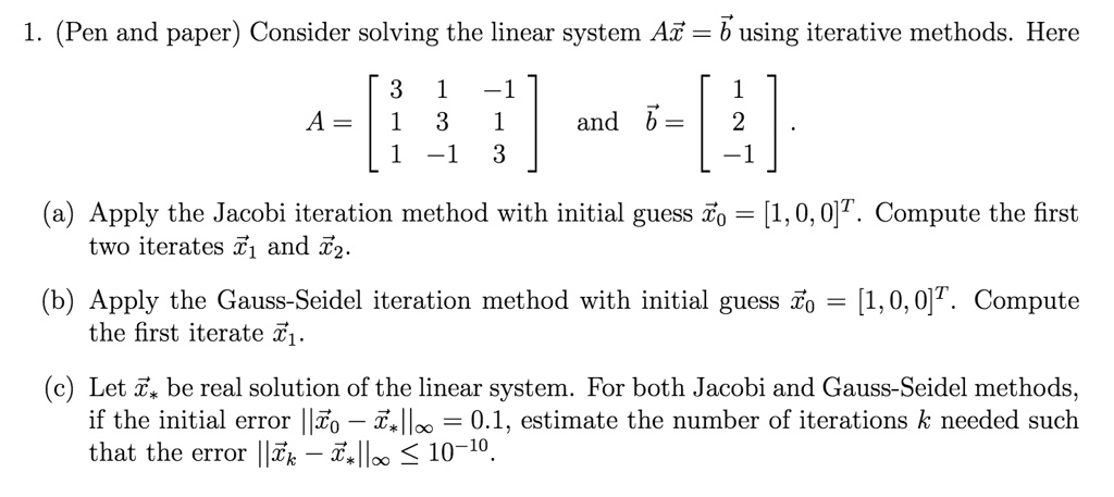 SOLVED: (Pen and paper) Consider solving the linear system Az = b using ...