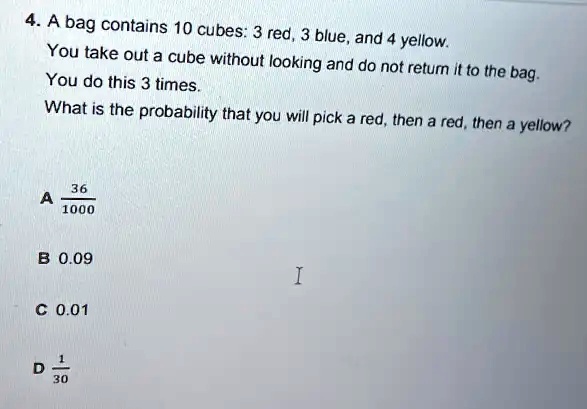 A bag contains 10 cubes: 3 red 3 blue, and yellow: You take out a cube ...