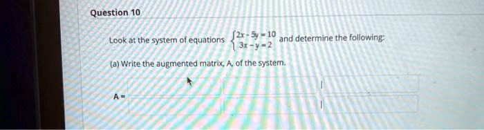 SOLVED:Question 10 J2x 5y = 10 and determine the Look atr the system Oi ...