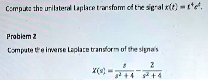 SOLVED: USING MATLAB PLEASE Compute the unilateral Laplace transform of ... SOLVED: USING MATLAB PLEASE Compute the unilateral Laplace transform of ...