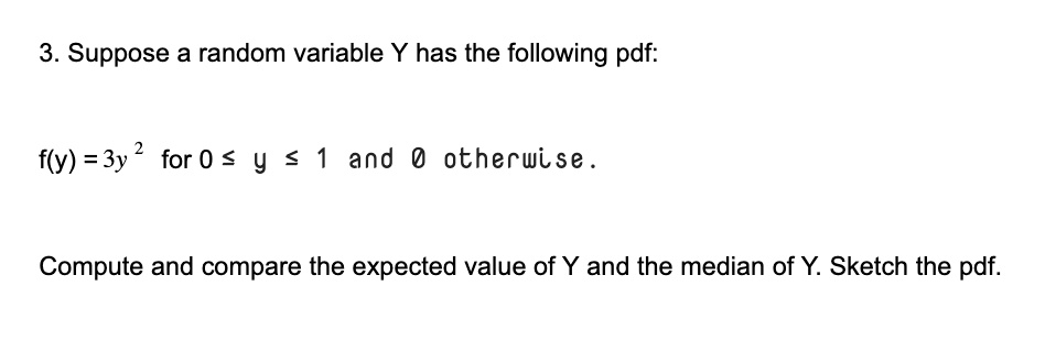 Solved 3 Suppose A Random Variable Y Has The Following Pdf Fly 3y 2 For 0