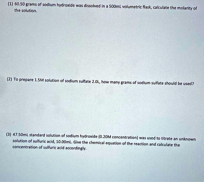 SOLVED: (1) 60.50 grams of sodium hydroxide was dissolved in a 500 mL volumetric flask ...