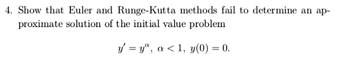 SOLVED: Show that Euler and Runge-Kutta methods fail to determine a ap- proximate solution of ...