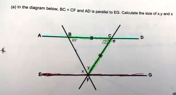 SOLVED: (a) In the diagram below, BC CF and AD is parallel to EG. Calculate the size of *,y and ...