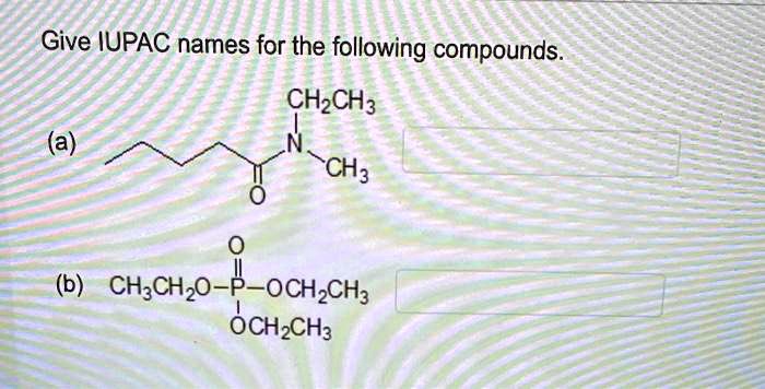 SOLVED: Give IUPAC names for the following compounds: (a) CH3CH3 (b) CH2CH2O-POCH2CH3