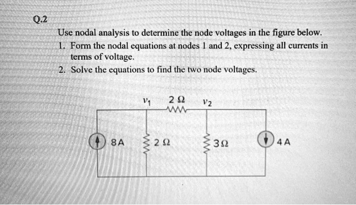 SOLVED: Q.2 Use nodal analysis to determine the node voltages in the figure below. 1. Form the ...