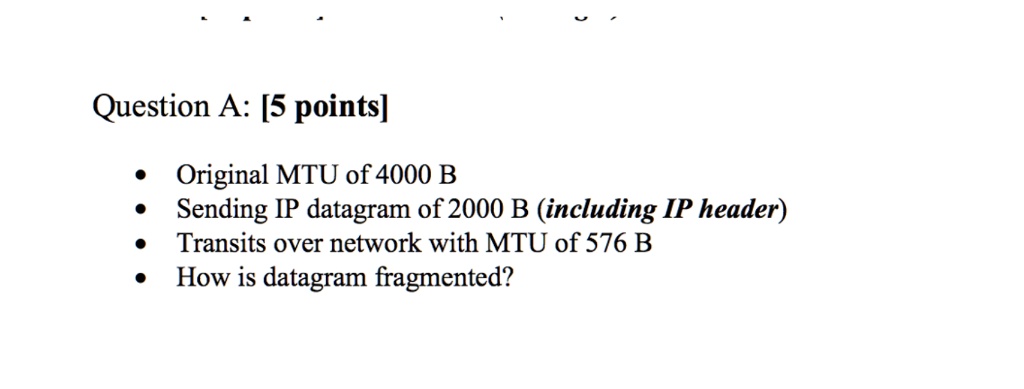 SOLVED: Question A: [5 points] Original MTU of 4000 B Sending IP datagram of 2000 B (including ...