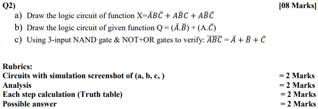Q2) a) Draw the logic circuit of function X=ABC + ABC + ABC b) Draw the ...