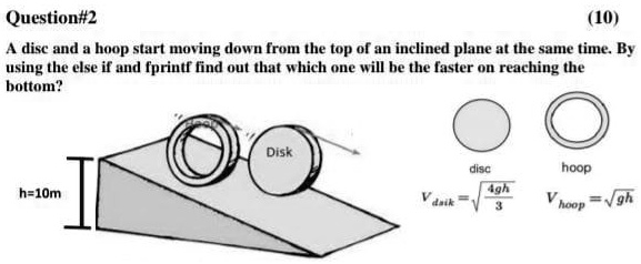 SOLVED: Question #2 (10) A disc and a hoop start moving down from the ...