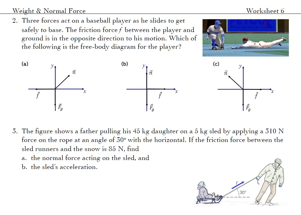 Weight Normal Force 2. Three forces act on a baseball player as he ...