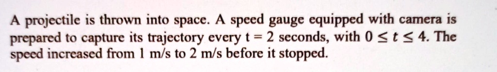 A projectile is thrown into space. A speed gauge equipped with camera ...