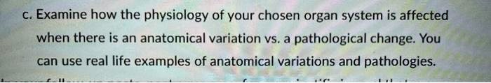 C. Examine how the physiology of your chosen organ system is...